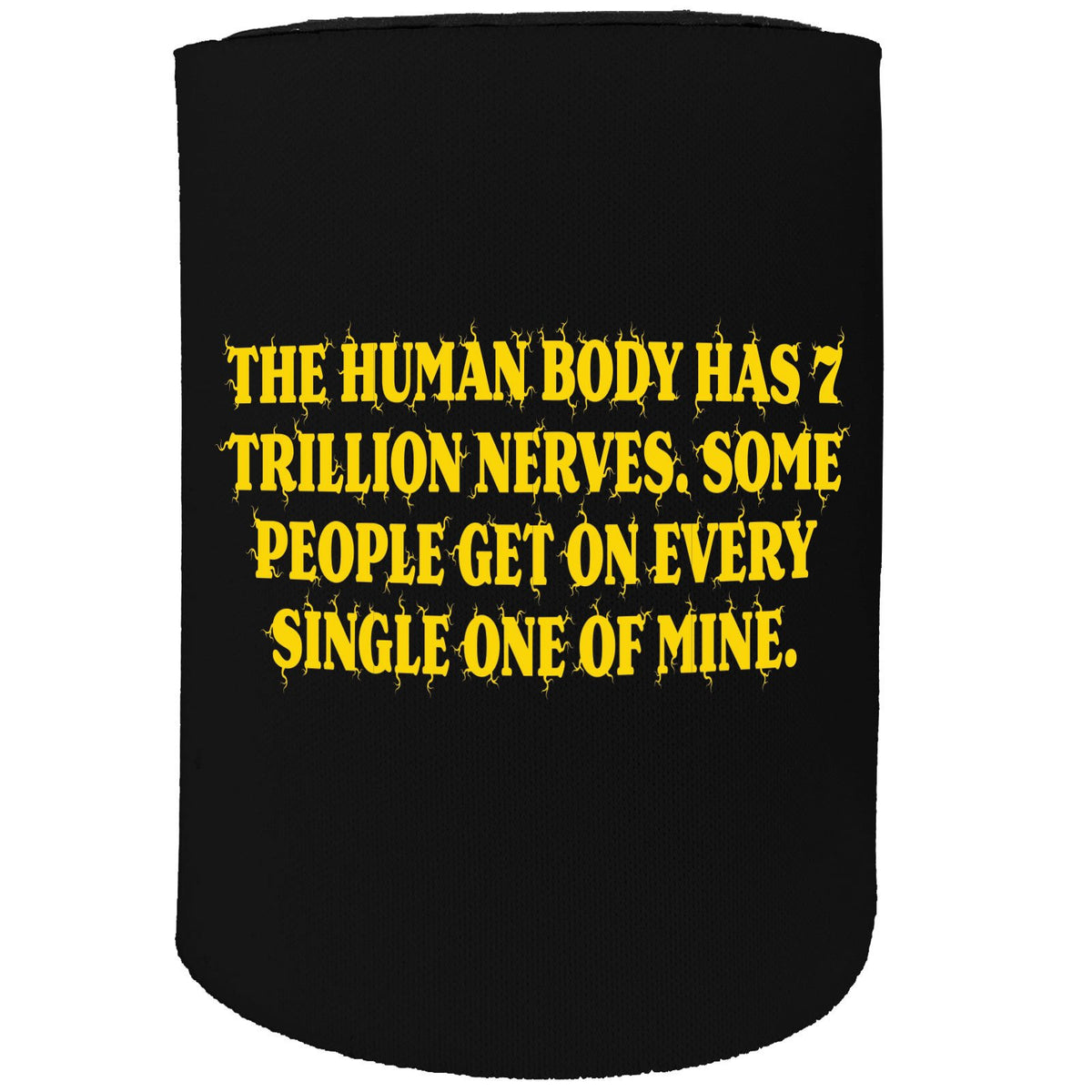 Alcohol Stubby Holder - The Human Body 7 Trillion Nerves - Funny ...